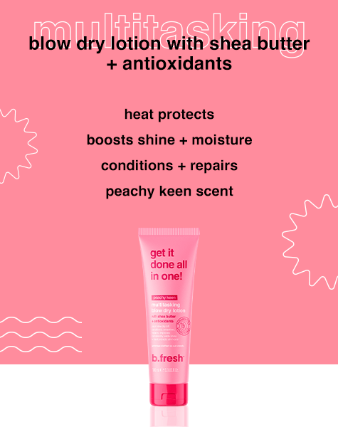 get it all done in one! | multitasking blow dry lotion | b.fresh ...